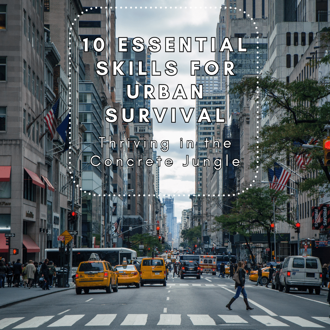 10 Essential Skills for Urban Survival: Thriving in the Concrete Jungle